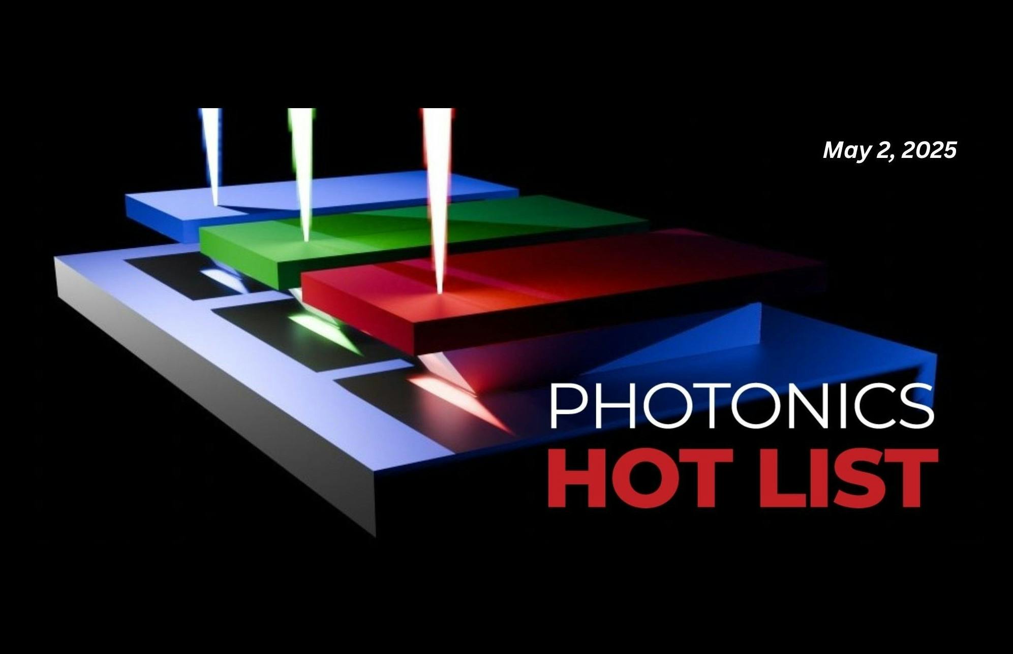 Photonics Hot List: May 2, 2025 | Laser Focus World