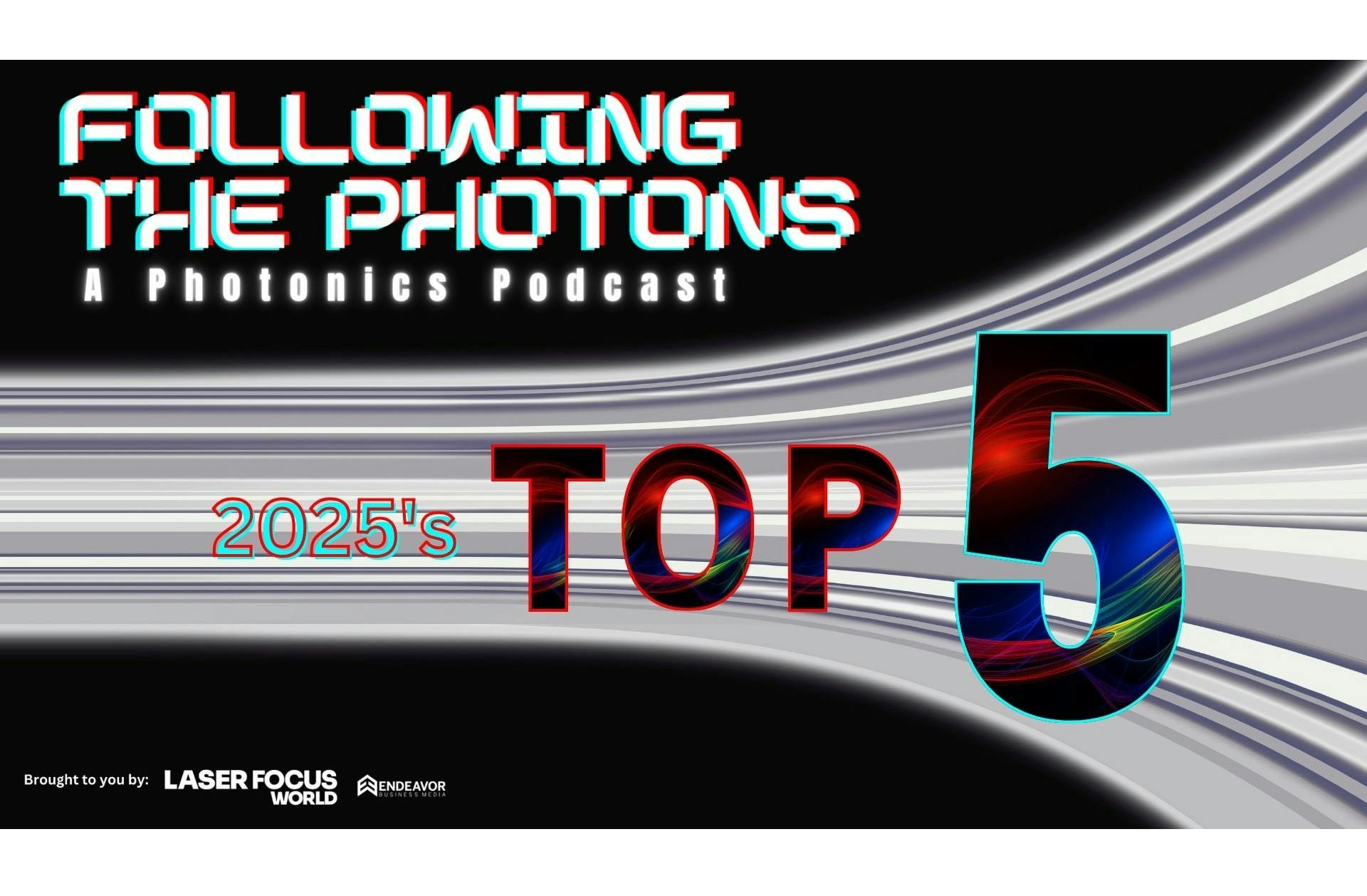 PODCAST: Top 5 Following the Photons episodes of 2025 | Laser Focus World
