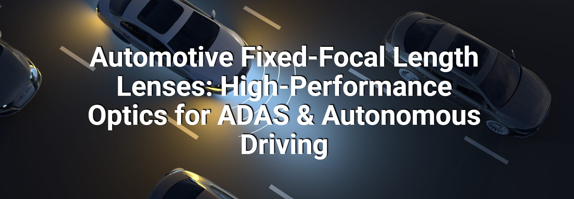 Automotive Fixed-Focal Length Lenses: High-Performance Optics for ADAS ...